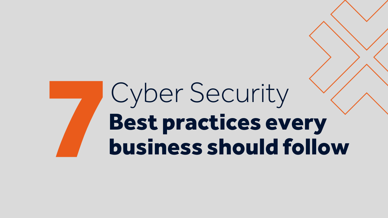 Cyber Security: 7 best practices every business should follow